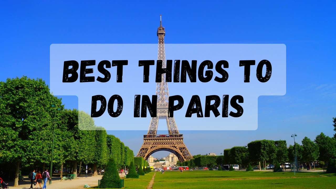Best Things to Do in Paris, France
