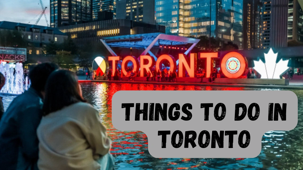 Best Things to Do in Toronto, Canada